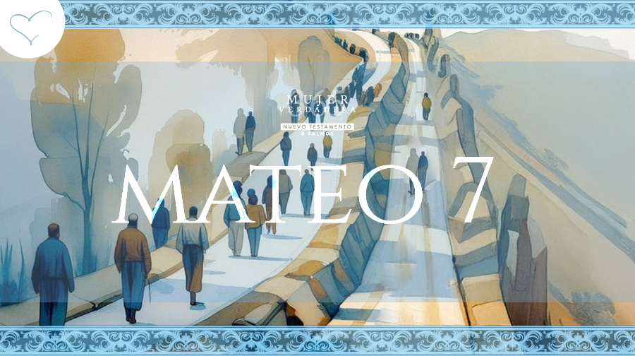 Día 9 | Mateo 7 | Mujer Verdadera 365: Nuevo Testamento y Salmos ...