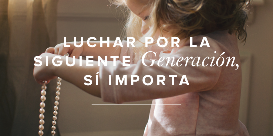 Luchar por la próxima generación, sí importa | Mujer Verdadera Blog ...