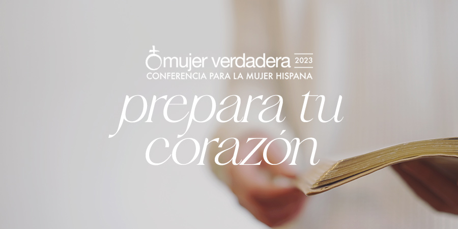 Día 2: Prepara tu corazón | Mujer Verdadera Blog | Aviva Nuestros Corazones