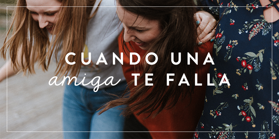 Cuando una amiga te falla | Blog Joven Verdadera Blog | Aviva Nuestros ...