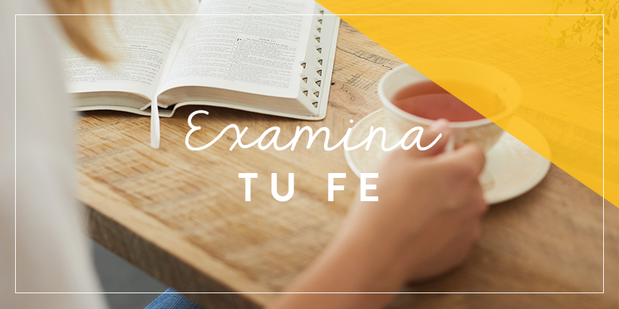 Examina tu fe | Blog Joven Verdadera Blog | Aviva Nuestros Corazones