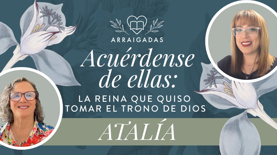 La reina que quiso tomar el trono de Dios| Atalía | Arraigadas ...
