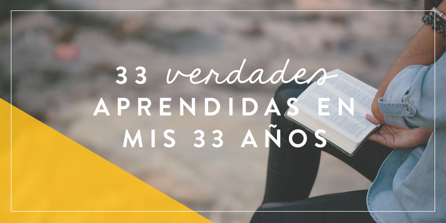 33 verdades aprendidas en mis 33 años | Joven Verdadera Blog | Aviva ...
