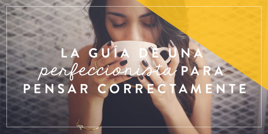 La guía de una perfeccionista para pensar correctamente | Joven ...