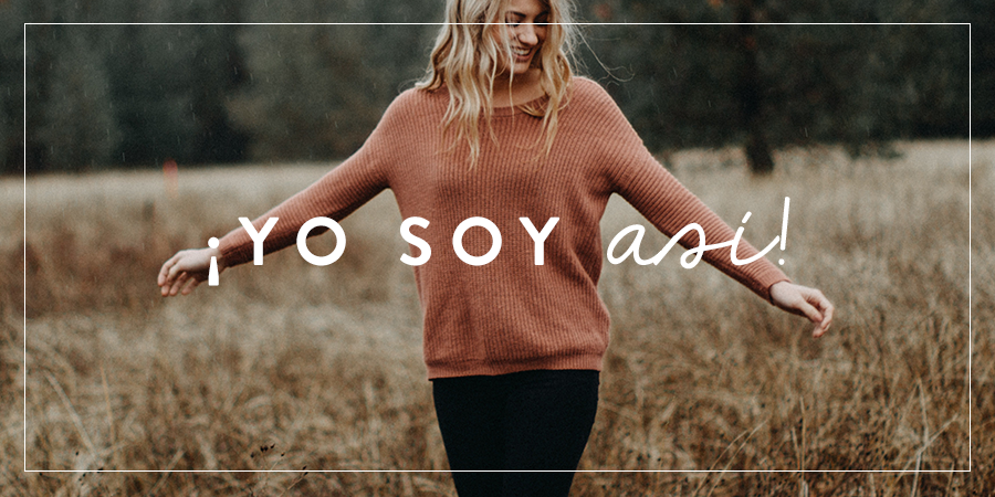 ¡Yo soy así! | Blog Joven Verdadera Blog | Aviva Nuestros Corazones