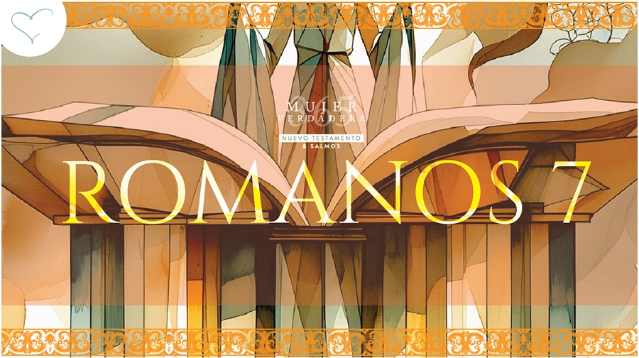 Día 174 | Romanos 7 | Mujer Verdadera 365: Nuevo Testamento y Salmos ...