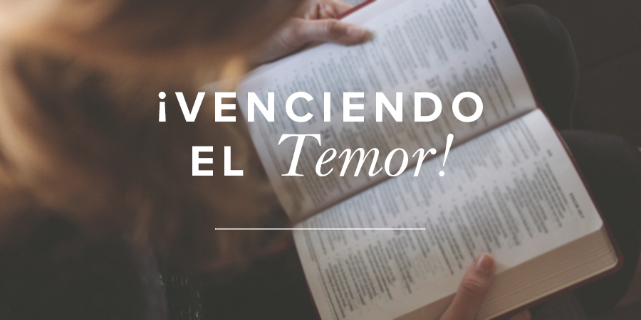 ¡Venciendo el temor! | Mujer Verdadera Blog | Aviva Nuestros Corazones