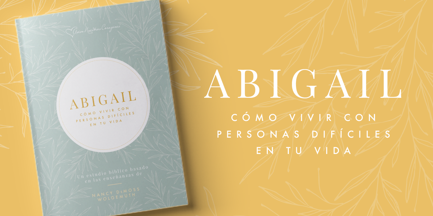 Abigail: Cómo vivir con personas difíciles | Study | Aviva Nuestros Corazones