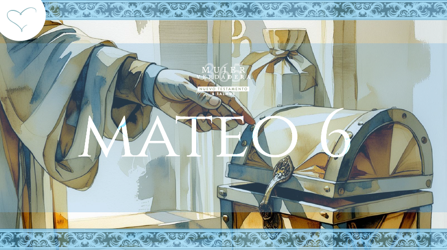 Día 8 | Mateo 6 | Mujer Verdadera 365: Nuevo Testamento y Salmos ...