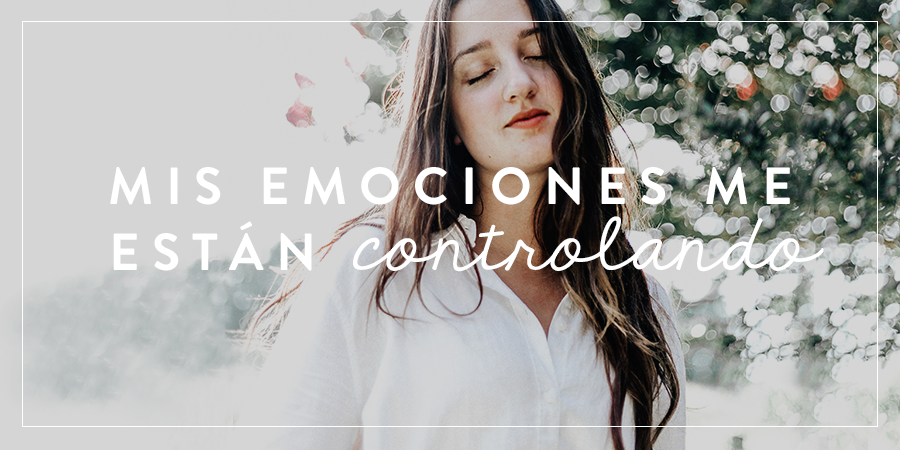 Mis emociones me están controlando | Blog Joven Verdadera Blog | Aviva ...