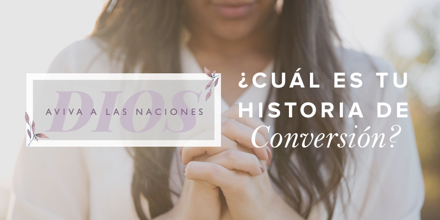 ¿Cuál es tu historia de conversión? | Mujer Verdadera Blog | Aviva ...