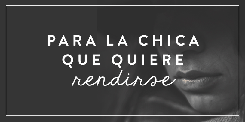 Para la chica que quiere rendirse | Joven Verdadera Blog | Aviva ...
