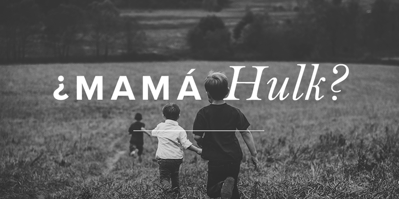 ¿Mamá Hulk? | Mujer Verdadera Blog | Aviva Nuestros Corazones