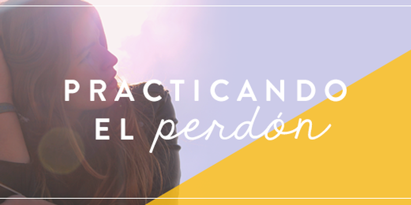 Practicando el perdón | Joven Verdadera Blog | Aviva Nuestros Corazones