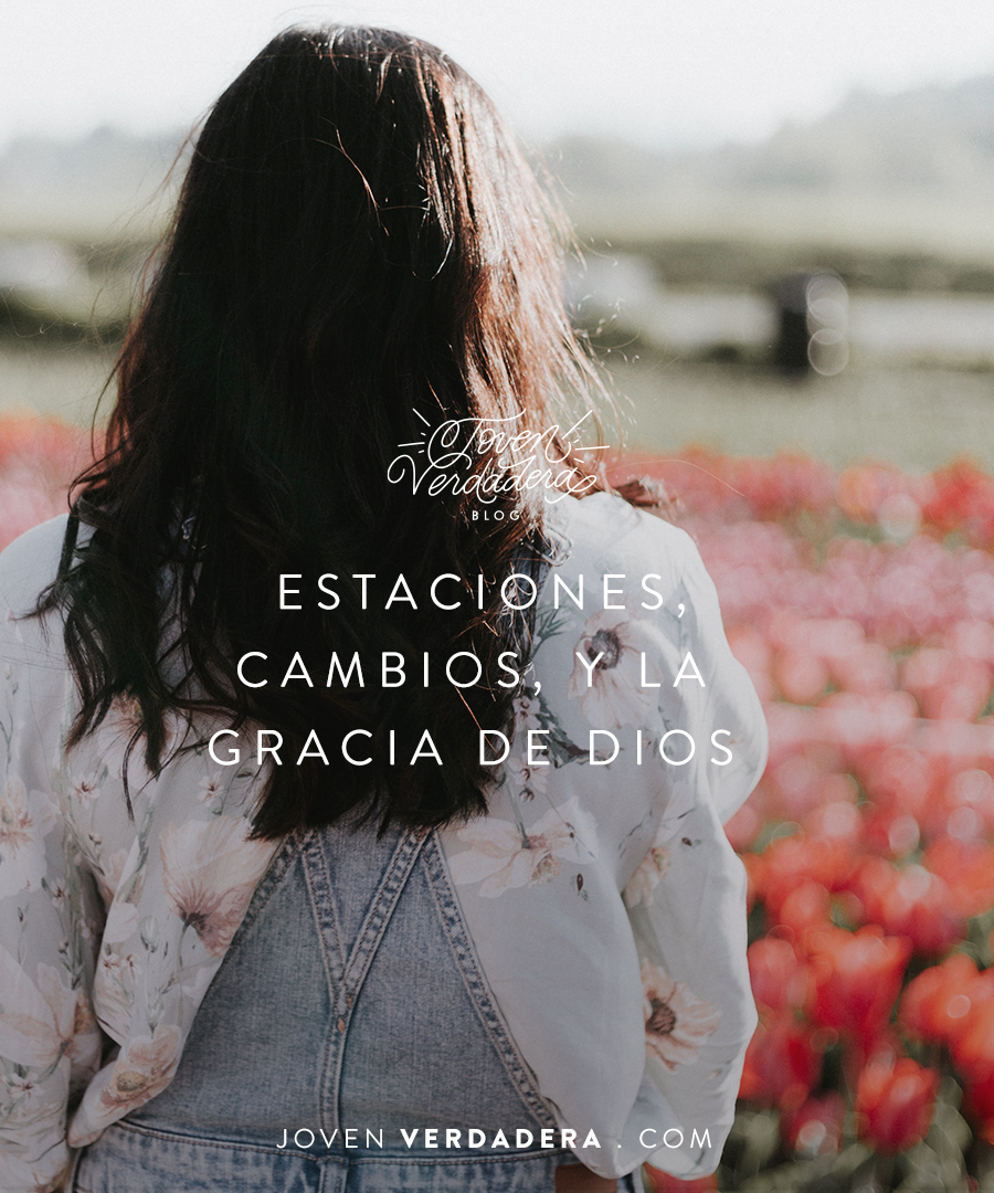 Estaciones, cambios, y la gracia de Dios | Blog Joven Verdadera Blog ...