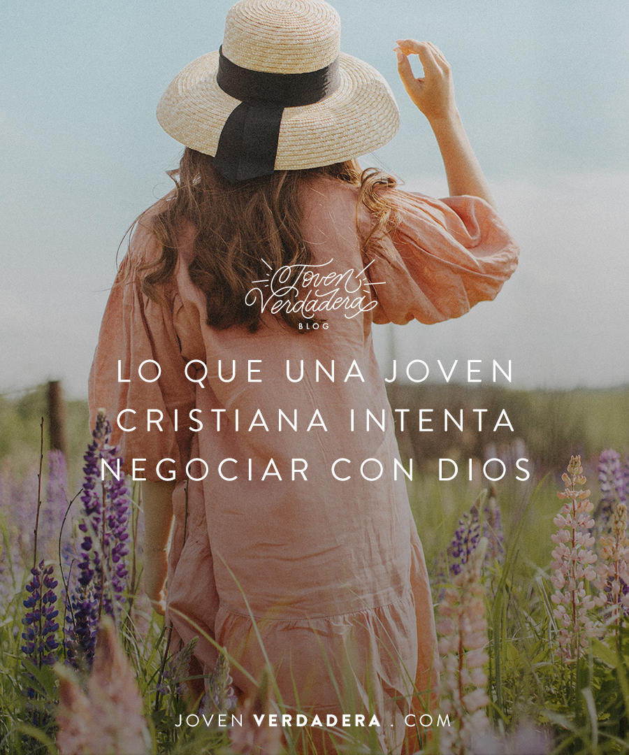 Lo que una joven cristiana intenta negociar con Dios | Blog Joven Verdadera Blog | Aviva ...