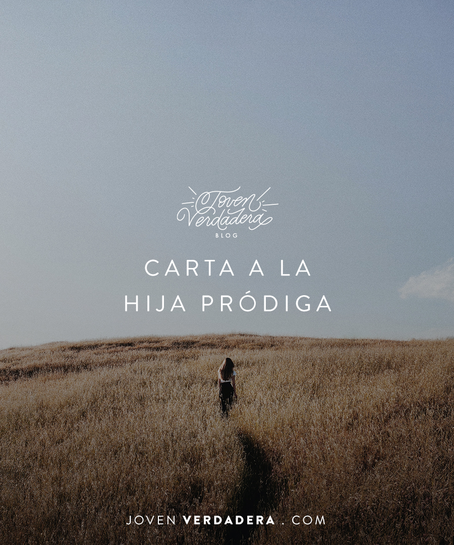 Carta a la hija pródiga | Blog Joven Verdadera Blog | Aviva Nuestros ...