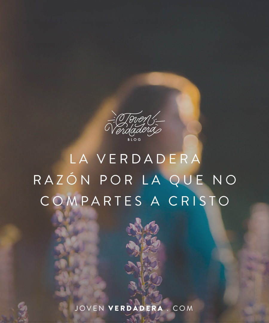 La verdadera razón por la que no compartes a Cristo | Blog Joven ...