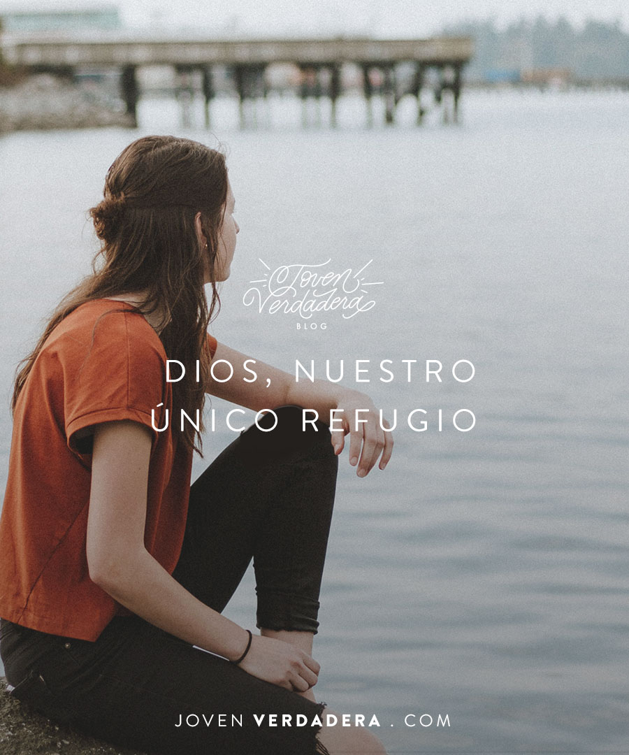 Dios, nuestro único refugio | Blog Joven Verdadera Blog | Aviva ...
