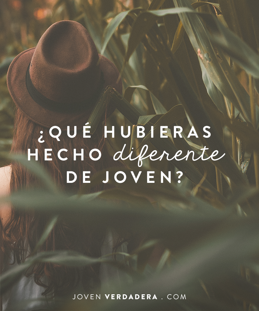 ¿Qué hubieras hecho diferente de joven? | Blog Joven Verdadera Blog ...