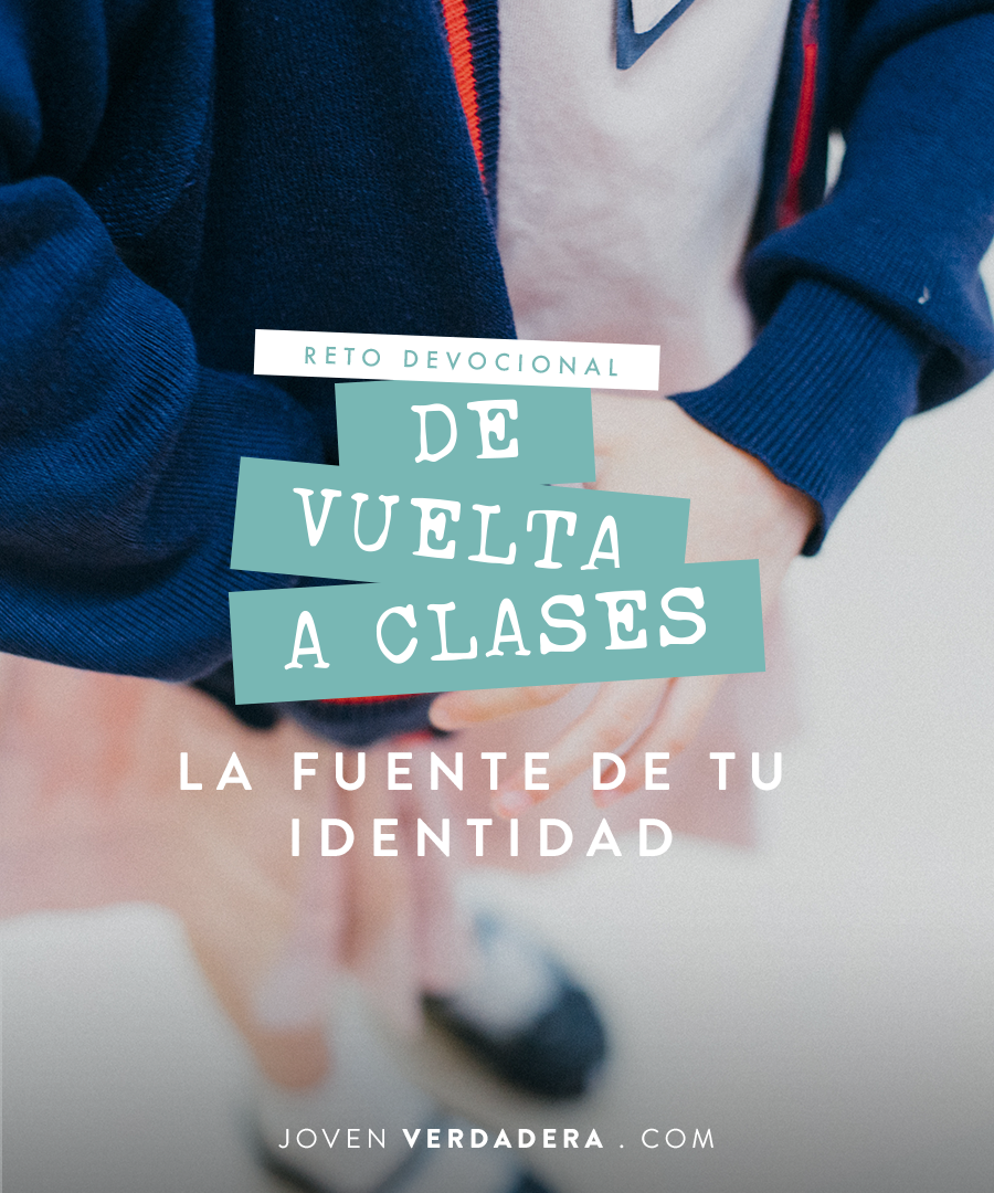 La fuente de tu identidad | Reto devocional de vuelta a clases | Blog ...