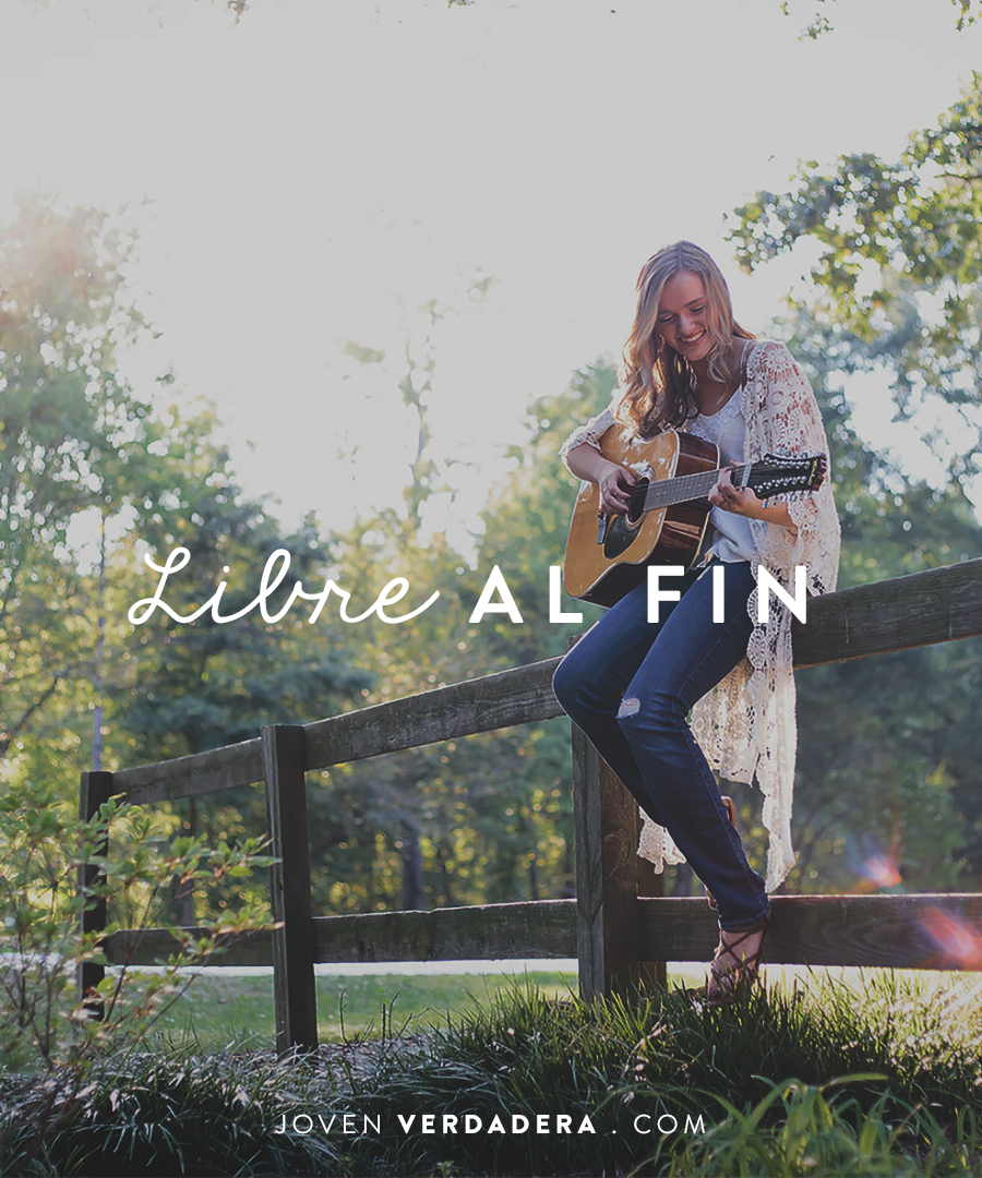 Libre al fin | Joven Verdadera Blog | Aviva Nuestros Corazones
