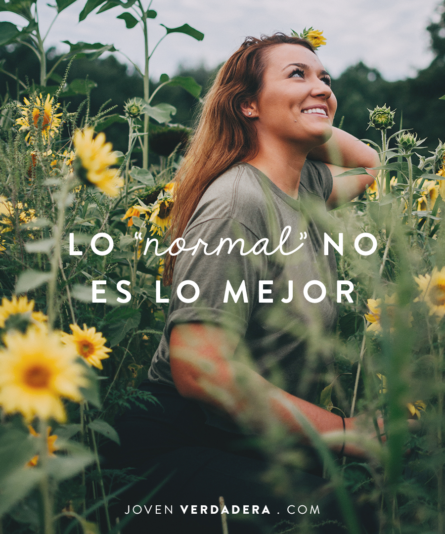 Lo «normal» no es lo mejor | Blog Joven Verdadera Blog | Aviva Nuestros ...