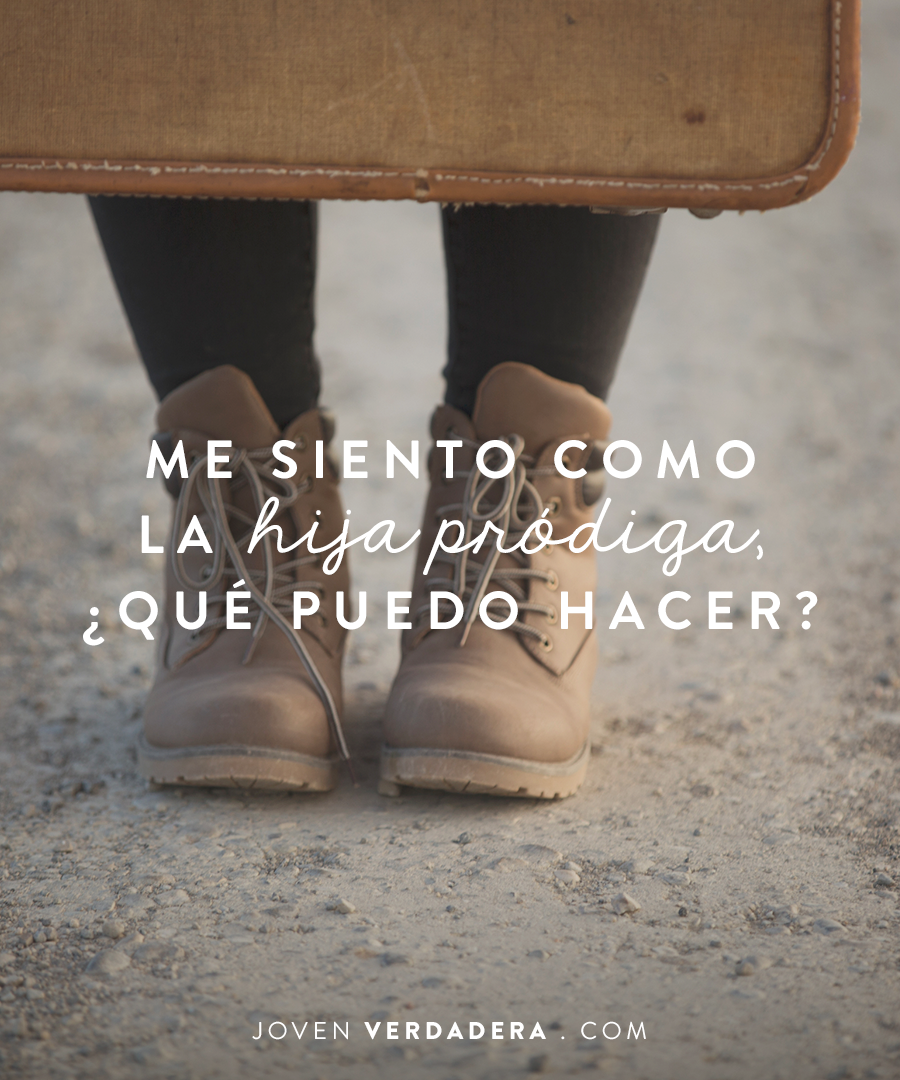 Me siento como la hija pródiga, ¿qué debo hacer? | Blog Joven Verdadera ...