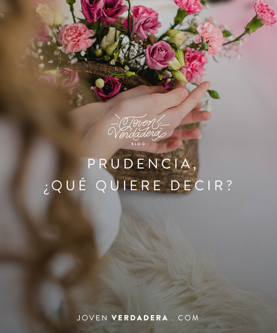 Prudencia, ¿qué quiere decir? | Joven Verdadera Blog | Aviva Nuestros ...