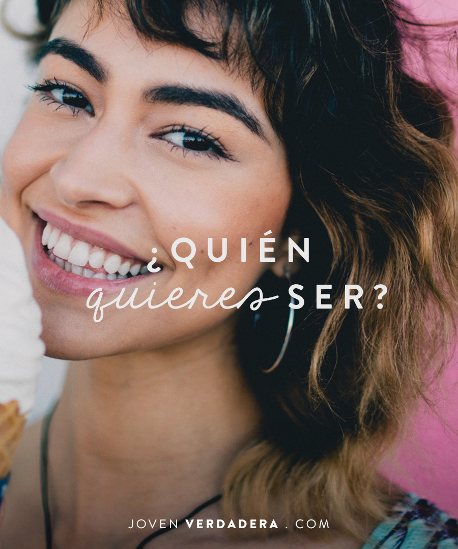 ¿Quién quieres ser? | Blog Joven Verdadera Blog | Aviva Nuestros Corazones