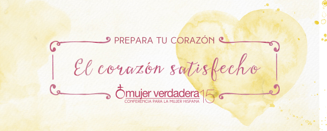 -20 | El corazón satisfecho | Prepara tu corazón para Mujer Verdadera ...
