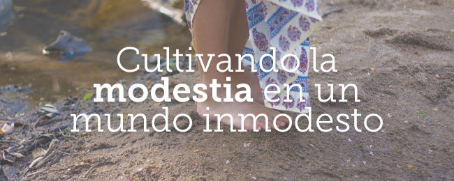 Cultivando la modestia en un mundo inmodesto | Mujer Verdadera Blog ...